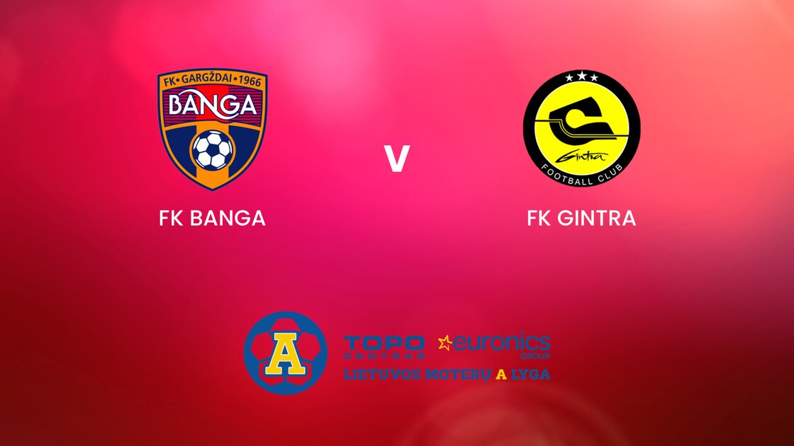 FK Banga v FK Gintra | TOPO centras euronics moterų A lyga | Full Match ...