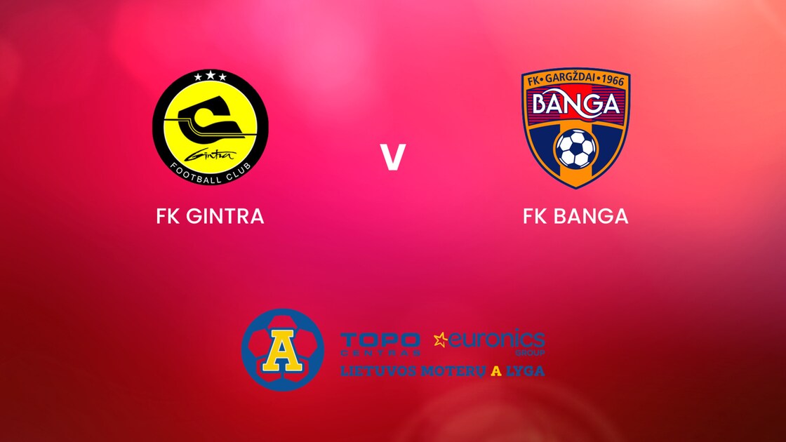 FK Gintra v FK Banga | TOPO centras euronics moterų A lyga | Full Match ...