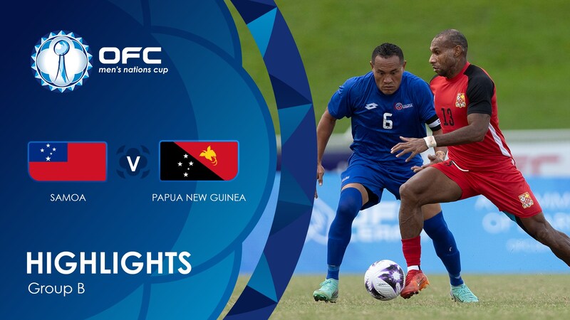 Samoa V Papua New Guinea Group B Ofc Mens Nations Cup Highlights