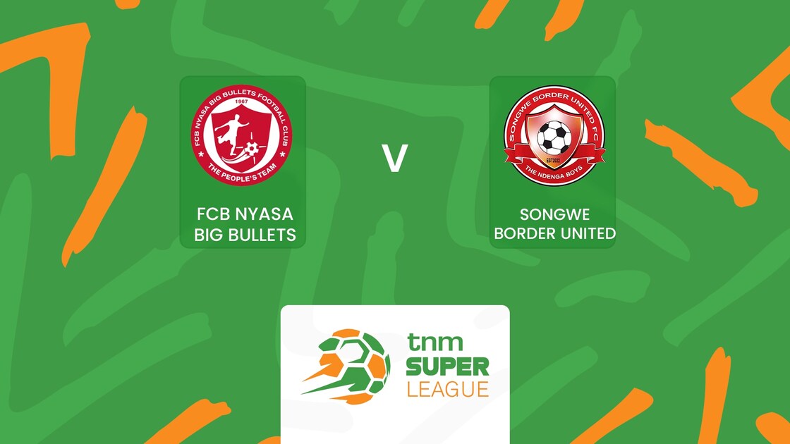 FCB Nyasa Big Bullets v Songwe Border United | TNM Super League 2025