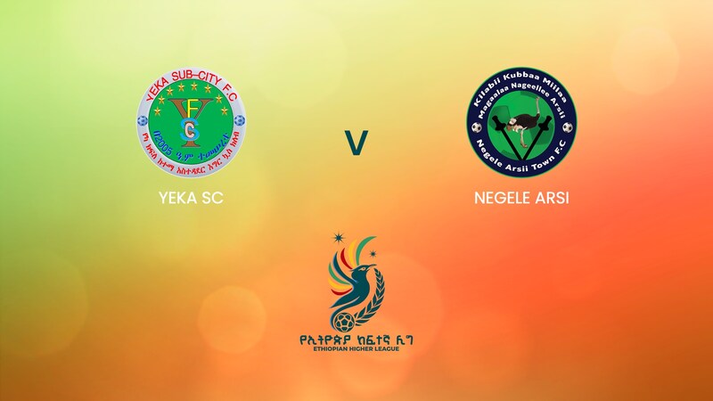 Yeka SC v Negele Arsi | Ethiopian Higher League 2024/2025