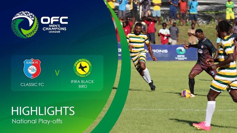 Classic FC v Ifira Black Bird | OFC Men’s Champions League National Play-offs | Highlights
