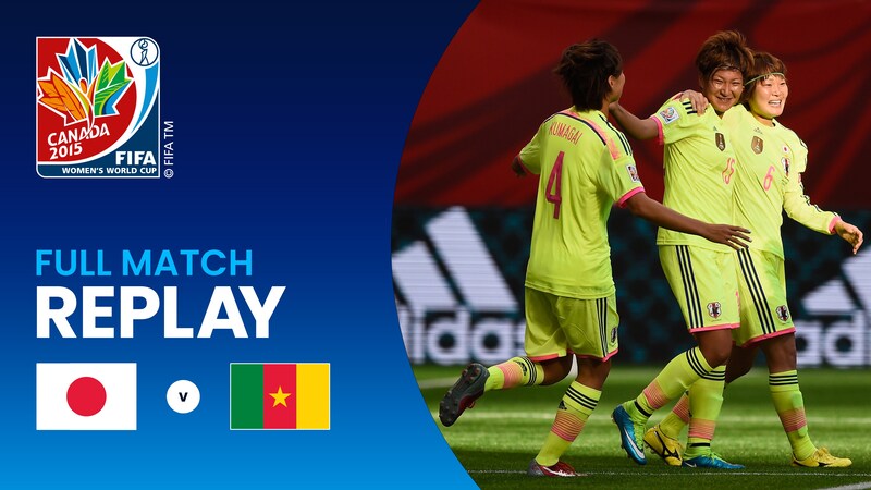Japan v Cameroon | Group C | FIFA Women's World Cup Canada 2015™ | Full ...