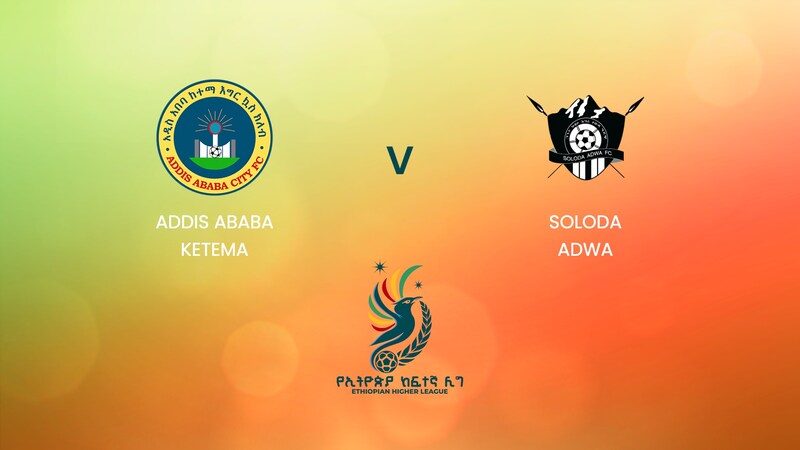 Addis Ababa Ketema v Soloda Adwa | Ethiopian Higher League 2024/2025