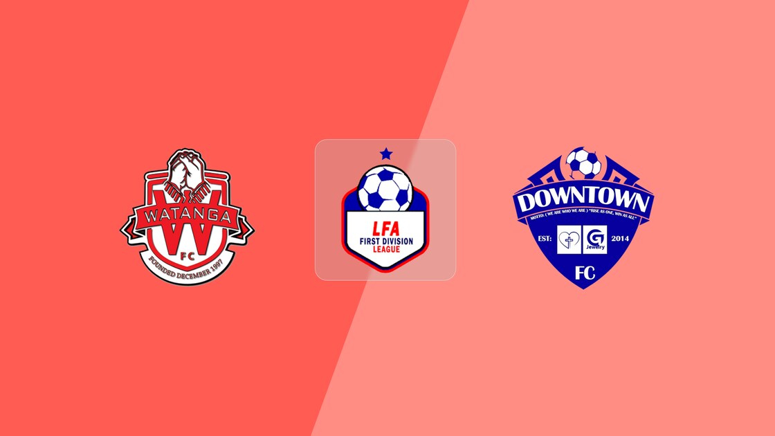 Watanga FC v Downtown FC | LFA First Division League 2025/26 | Full ...