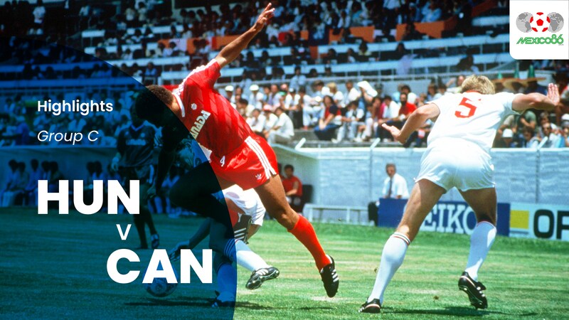 Hungary v Canada | Group Matches | 1986 FIFA World Cup Mexico™️ ...