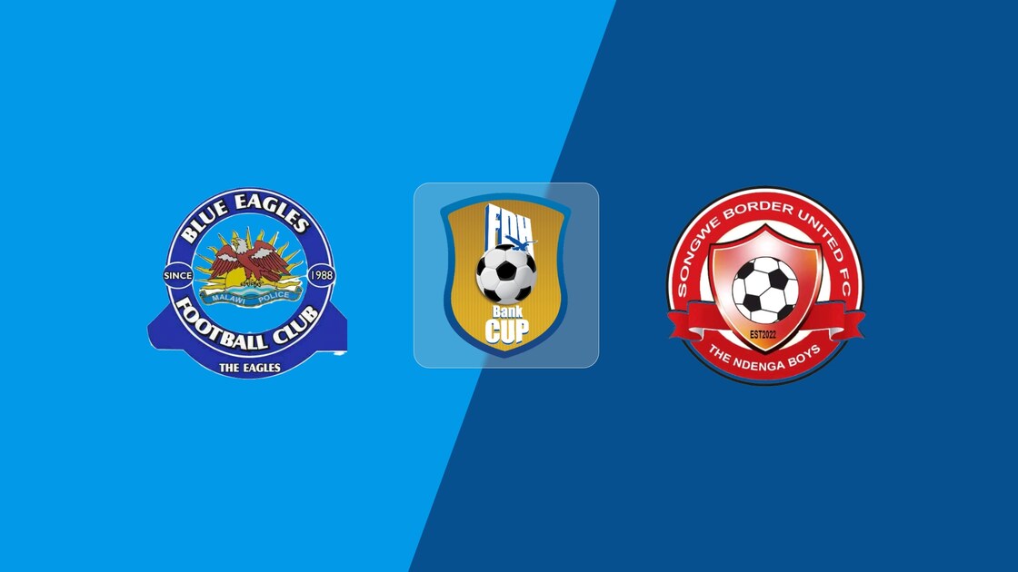 Blue Eagles v Songwe Border United | Round of 32 | FDH Bank Cup 2025 ...