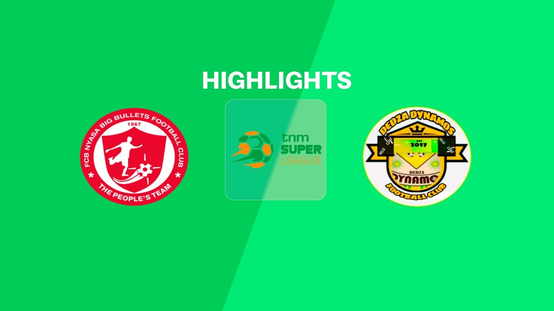 FCB Nyasa Big Bullets v Dedza Dynamos FC | TNM Super League 2025 ...