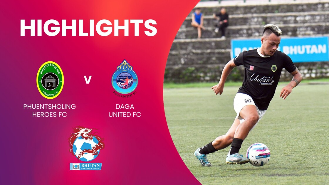 Phuentsholing Heroes FC v Daga United FC | Bhutan Premier League ...