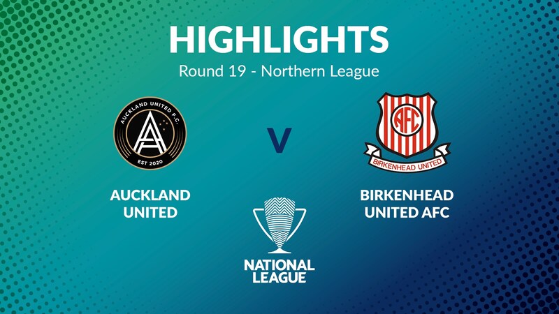 Auckland United FC v Birkenhead United | Round 19 | Northern League ...