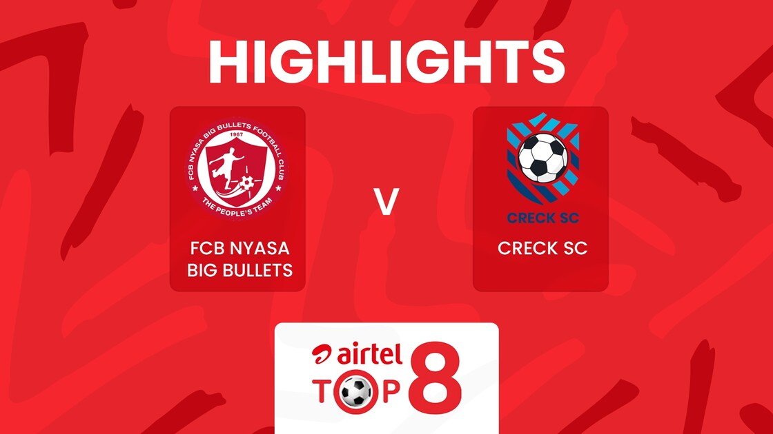 FCB Nyasa Big Bullets v Creck Sporting FC | Airtel Top 8 2025 | Highlights