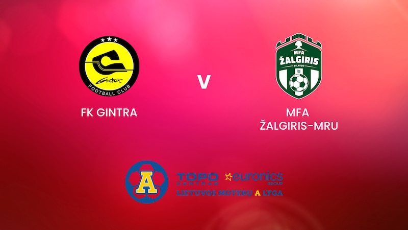 FK Gintra v MFA Žalgiris-MRU | TOPO centras euronics moterų A lyga ...