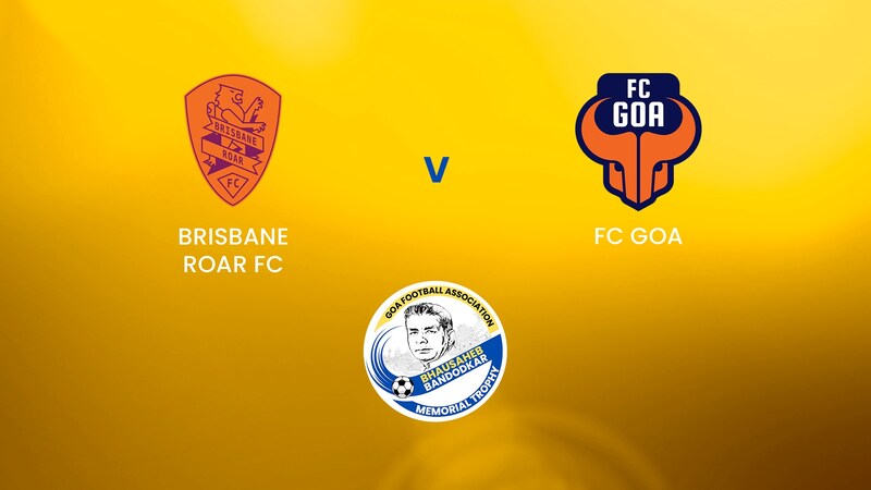 Brisbane Roar FC v FC Goa | Group A | Bhausaheb Bandodkar Memorial ...
