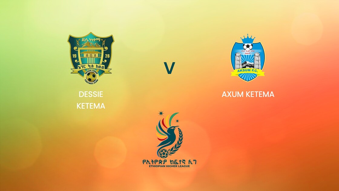 Dessie Ketema v Axum Ketema | Ethiopian Higher League 2024/2025 | Full ...