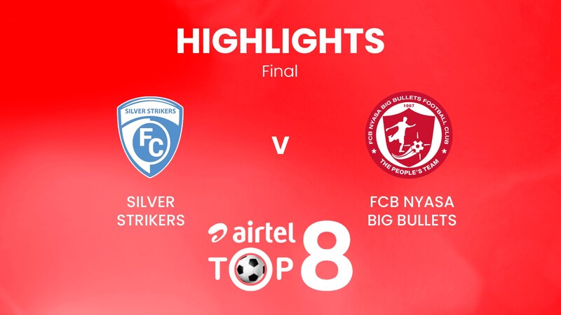 Silver Strikers v FCB Nyasa Big Bullets | Final | Airtel Top 8 2024 ...